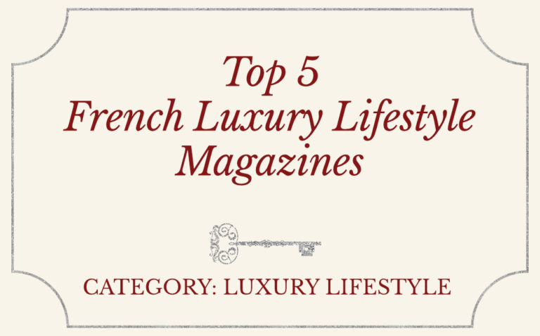 Top 5 French Luxury Lifestyle Magazines - Marina School of Parisian ...